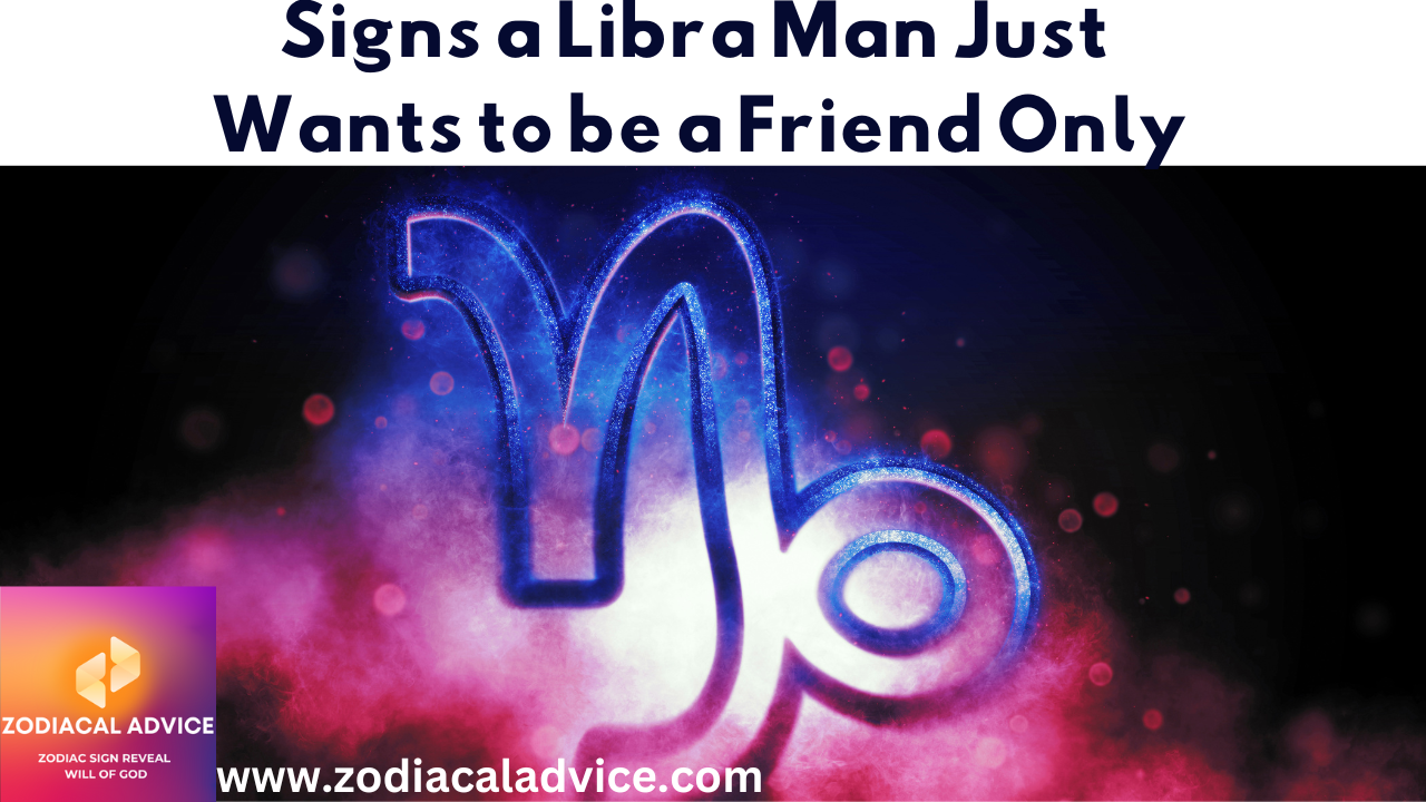 Libra Man Wants to be Friends Only: 15 Signs - Zodiacal Advice
