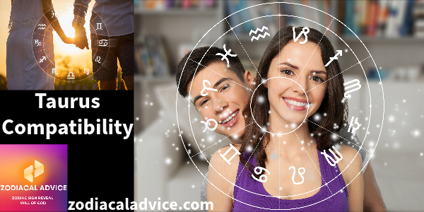 Taurus Compatibility: Other Zodiac Signs - Zodiacal Advice