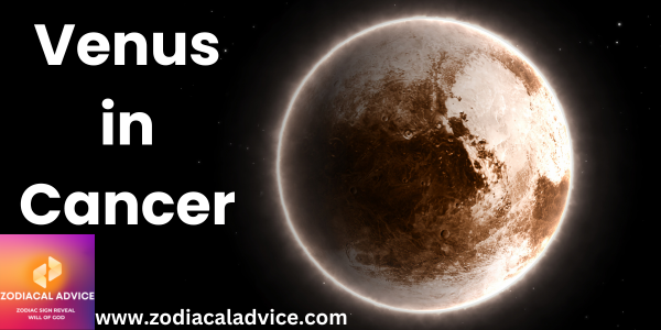 Venus in Cancer - Zodiacal Advice