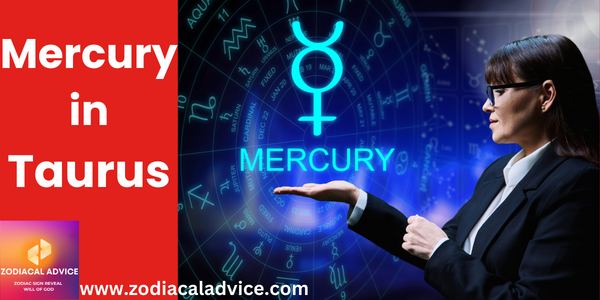 Mercury in Taurus: Deep dive to Know Everything - Zodiacal Advice